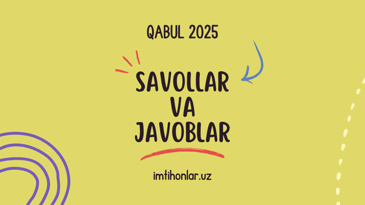 Abituriyentlar sizni qiziqtirgan muhim savollarga javoblar